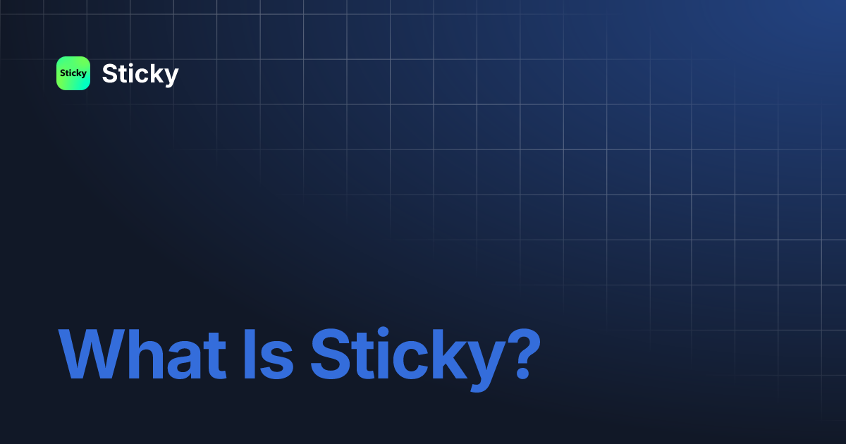 What Is Sticky? | Sticky